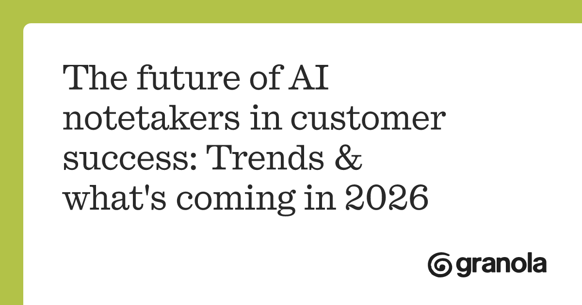 The future of AI notetakers in customer success: Trends & what's coming ...